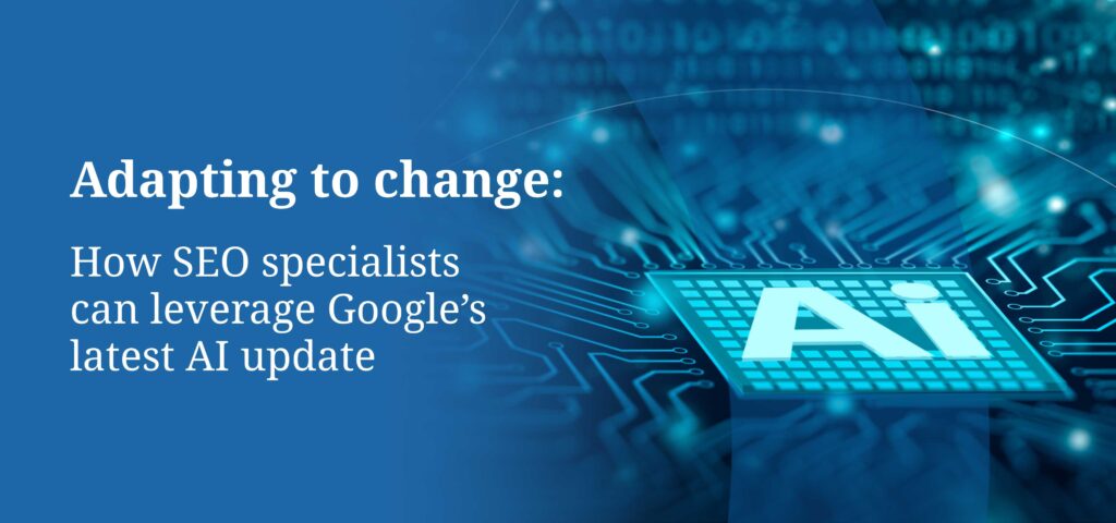 Adapting to Change: How SEO Specialists Can Leverage Google's ...